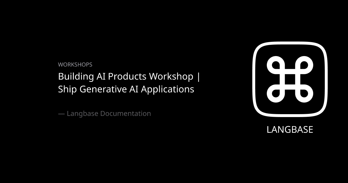 Building AI Products Workshop | Ship Generative AI Applications ...