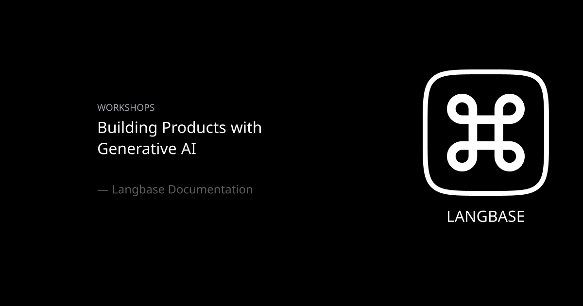Building Products with Generative AI - Workshops - Langbase Docs